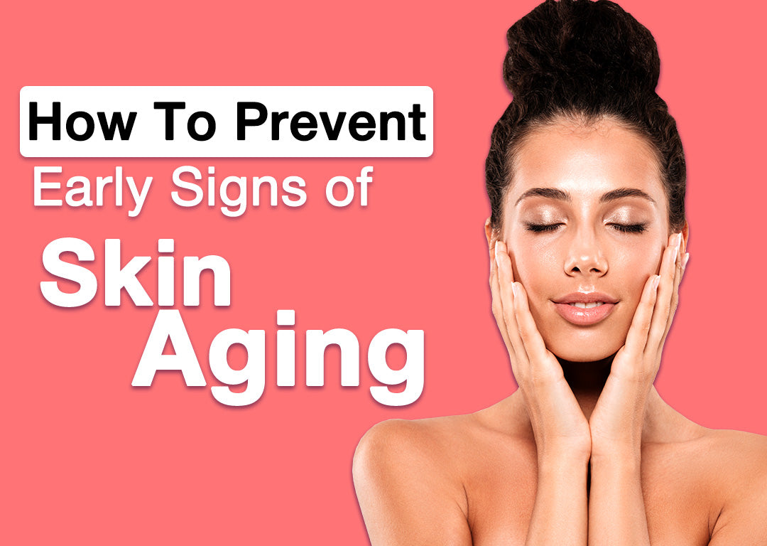 How to Prevent Early Signs of Skin Aging – Touch Skin Care