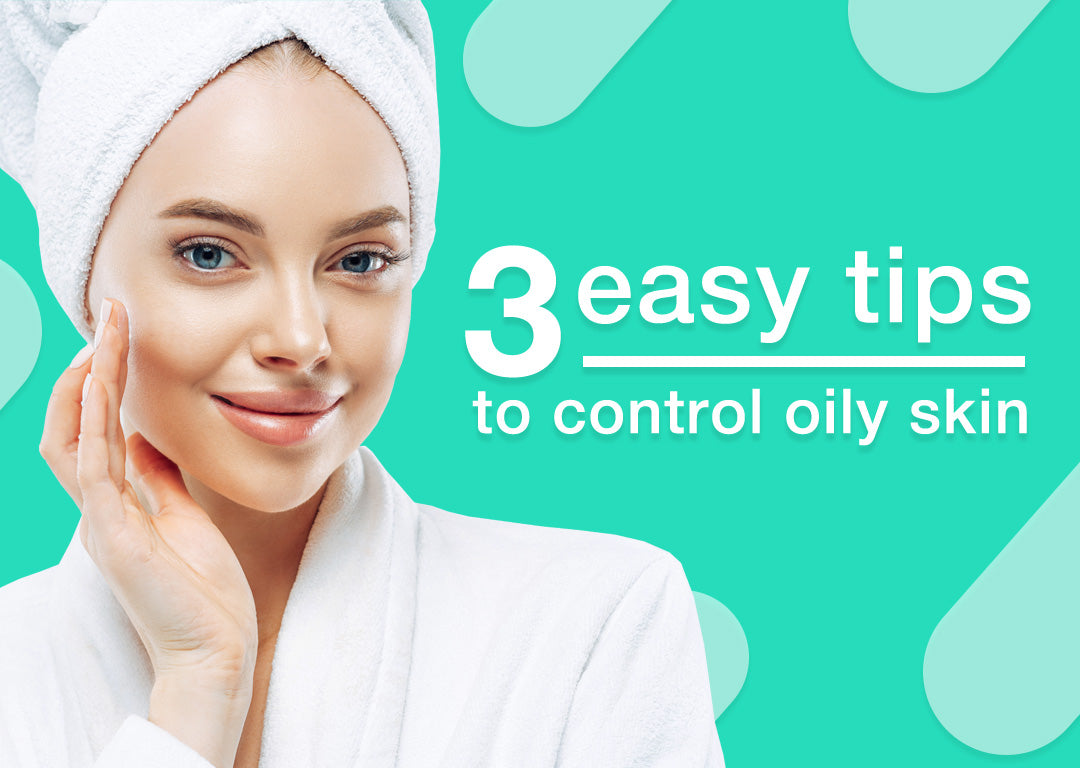 Here are 3 easy tips to control oily skin – Touch Skin Care