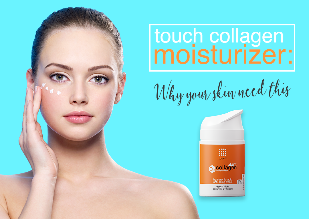 Touch Collagen Moisturizer: Why your skin needs this – Touch Skin Care