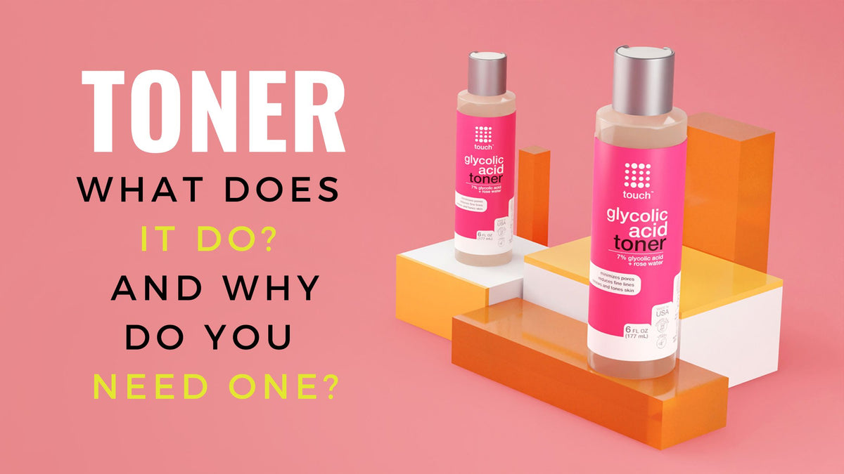 Toner: What Does It Do and Why Do You Need One? – Touch Skin Care